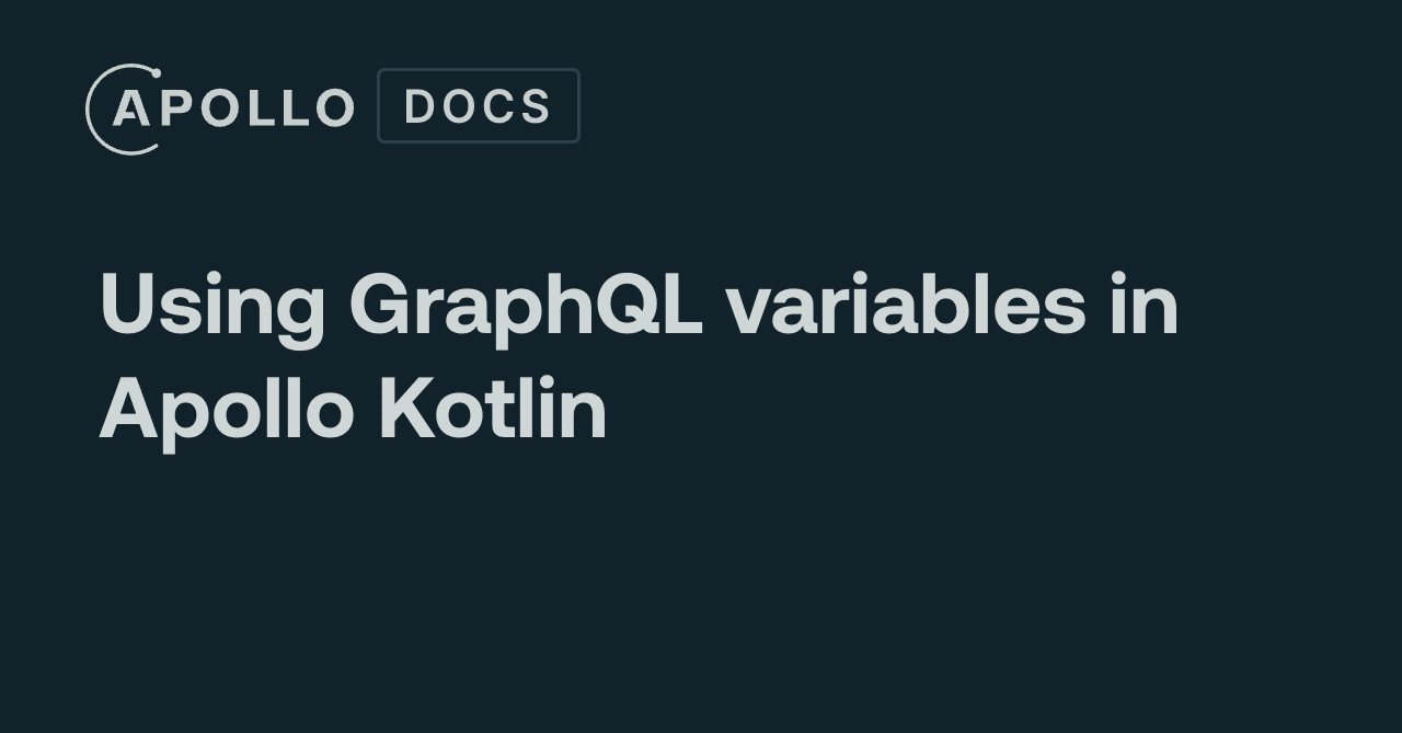 Using GraphQL variables in Apollo Kotlin - Apollo GraphQL Docs Using GraphQL variables in Apollo Kotlin - Apollo GraphQL Docs